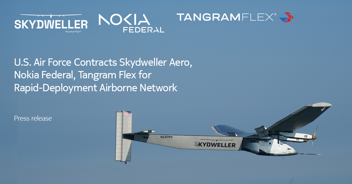 USAF Contracts Skydweller Aero, Nokia Federal, Tangram Flex for Rapid ...